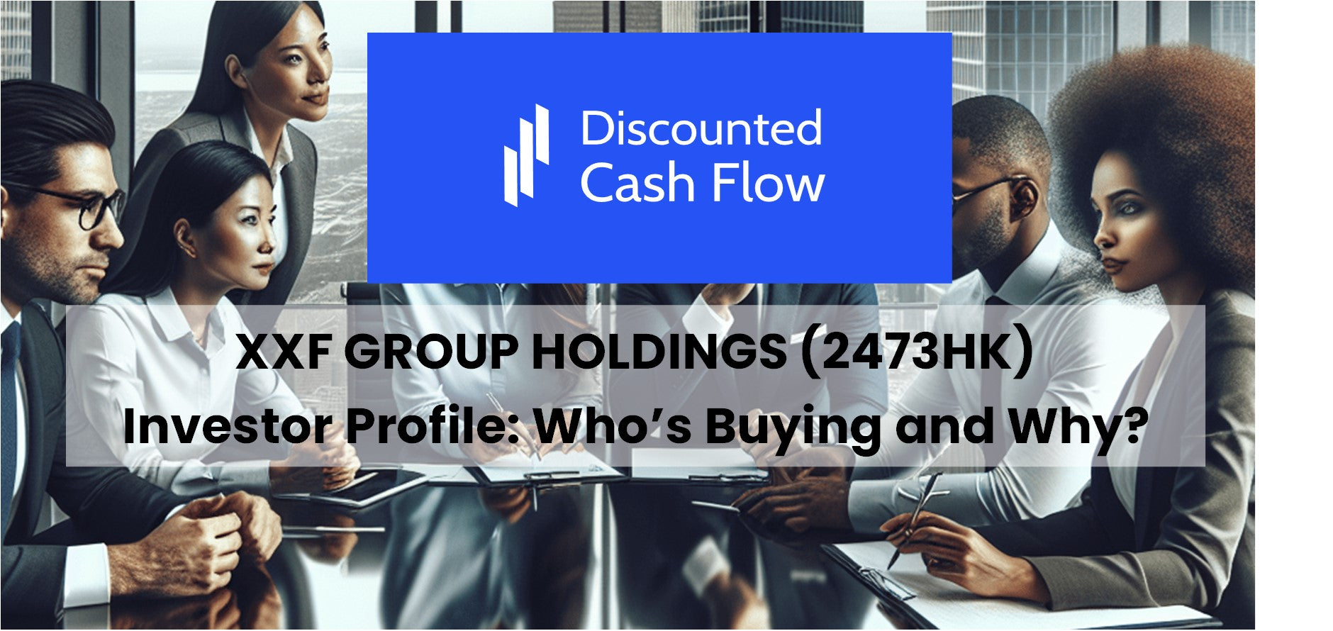 Exploring XXF Group Holdings (2473HK): Who’s Buying and Why? – DCFmodeling.com