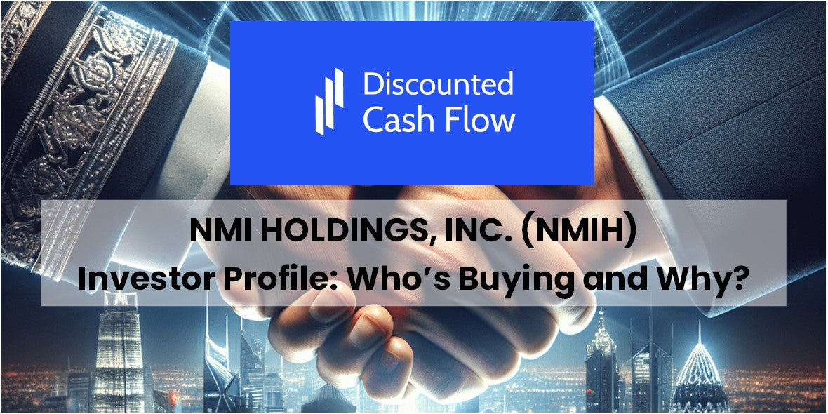 Exploring NMI Holdings, Inc. (NMIH): Who s Buying and Why? – DCFmodeling.com