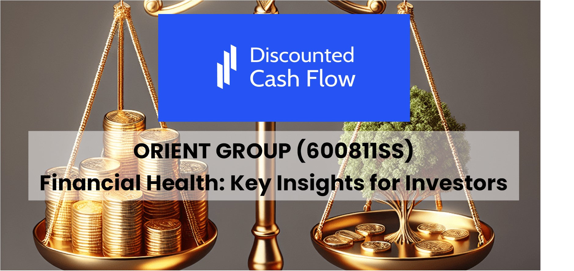Breaking Down Orient Group (600811SS) Financial Health: Key Insights for Investors – DCFmodeling.com