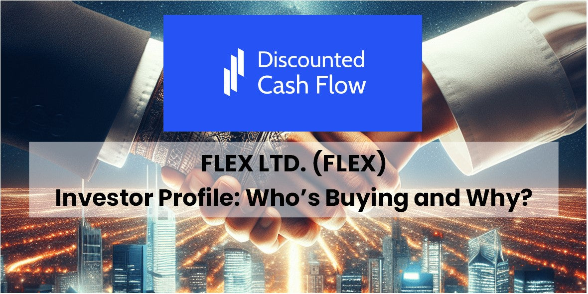 Exploring Flex Ltd. (FLEX): Who s Buying and Why? – DCFmodeling.com