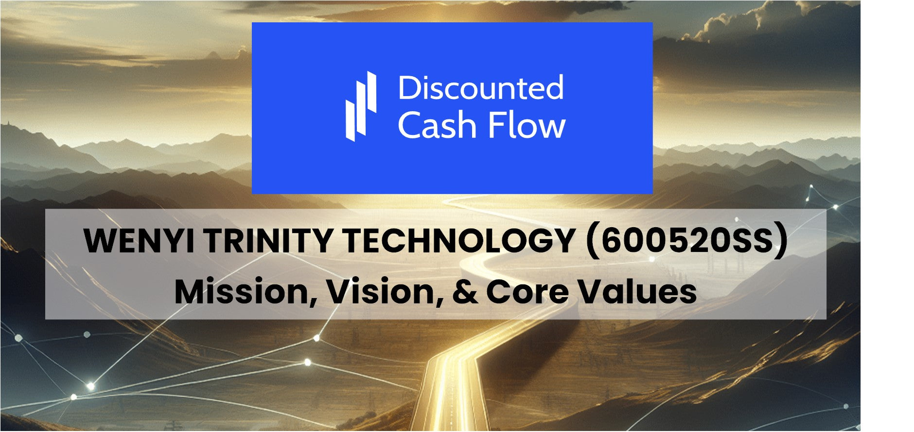 Mission Statement, Vision, & Core Values (2024) of WenYi Trinity Technology (600520SS) – DCF ...