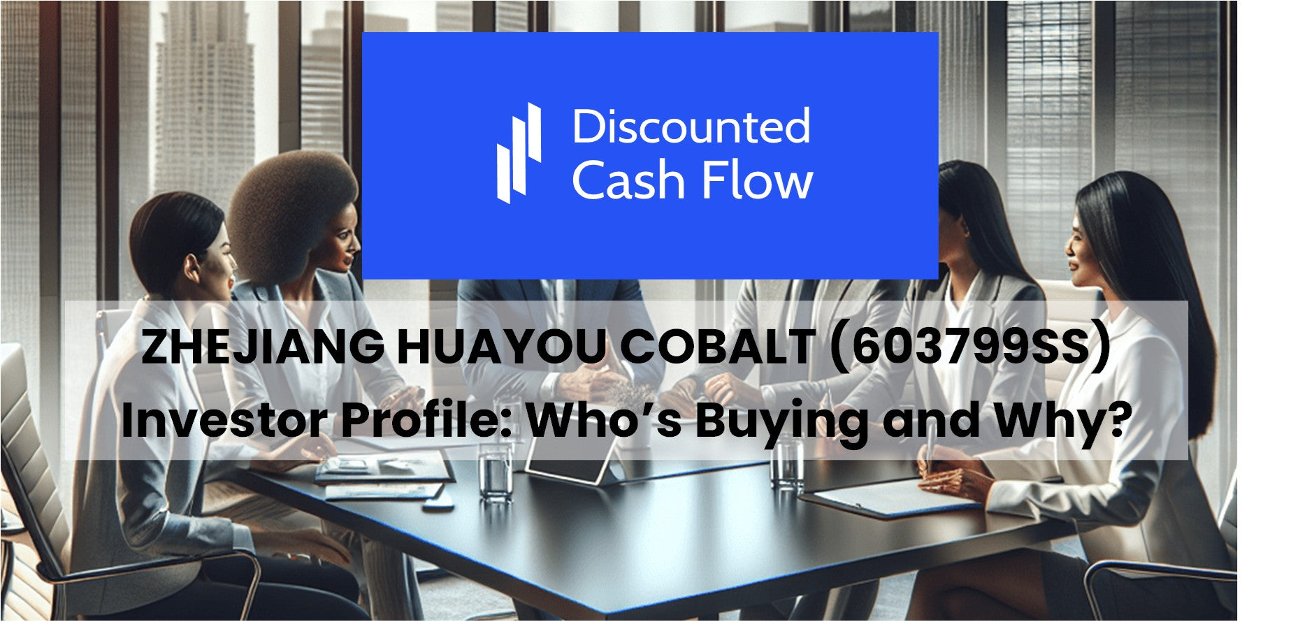 Exploring Zhejiang Huayou Cobalt (603799SS): Who’s Buying and Why? – DCFmodeling.com