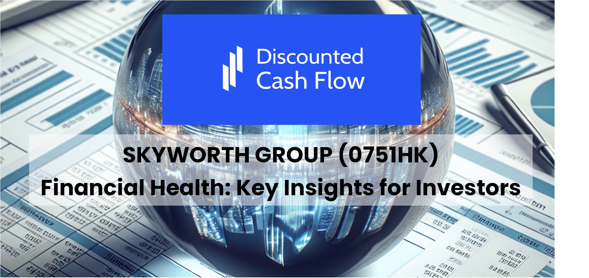 Breaking Down Skyworth Group (0751HK) Financial Health: Key Insights for Investors – DCFmodeling.com
