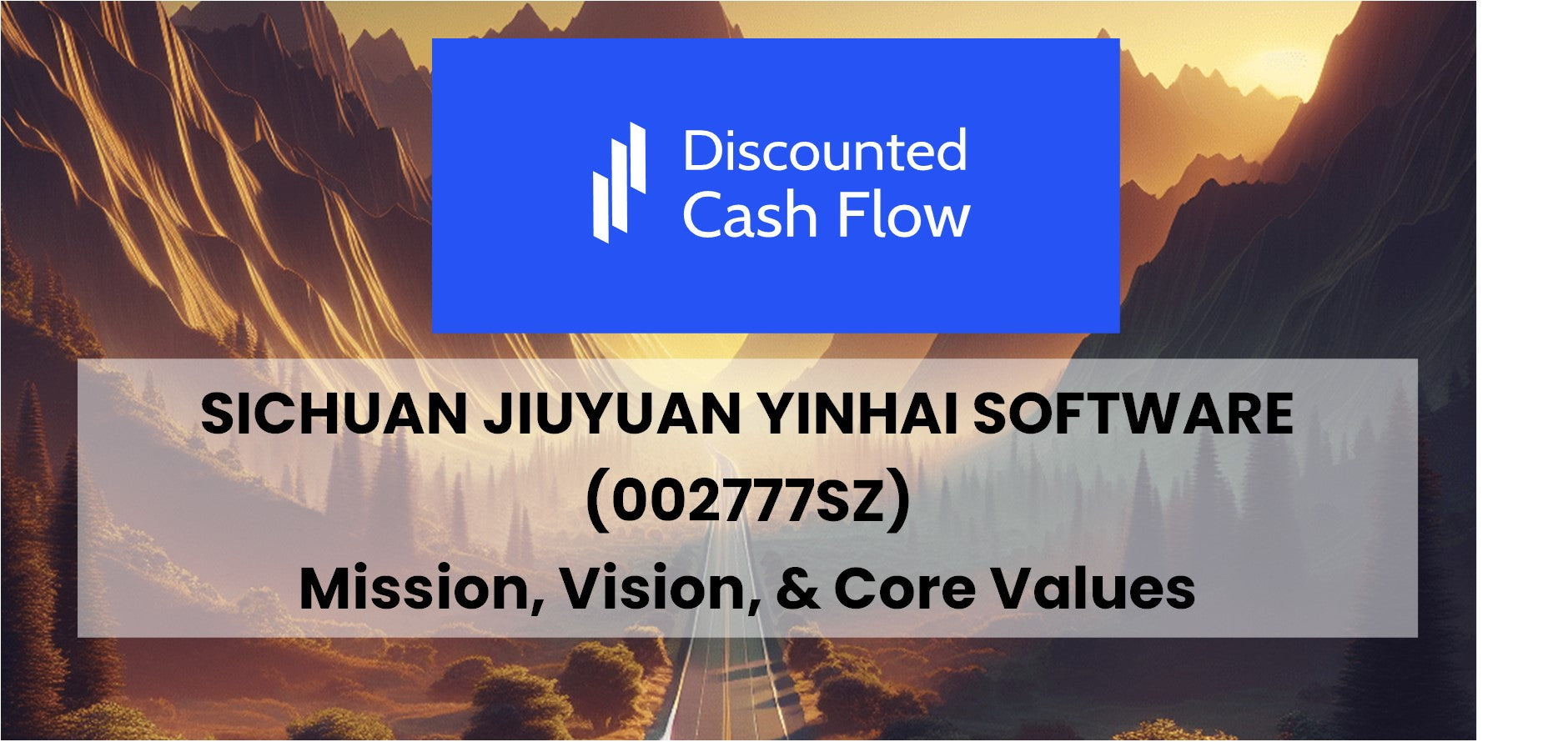 Mission Statement, Vision, & Core Values (2025) of Sichuan Jiuyuan Yinhai Software (002777SZ ...