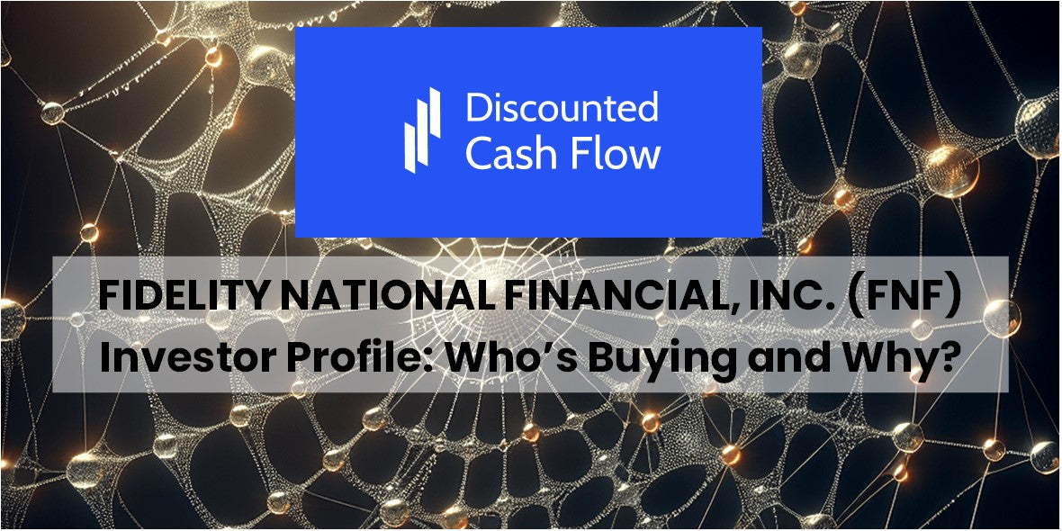Exploring Fidelity National Financial, Inc. (FNF): Who s Buying and Why? – DCFmodeling.com