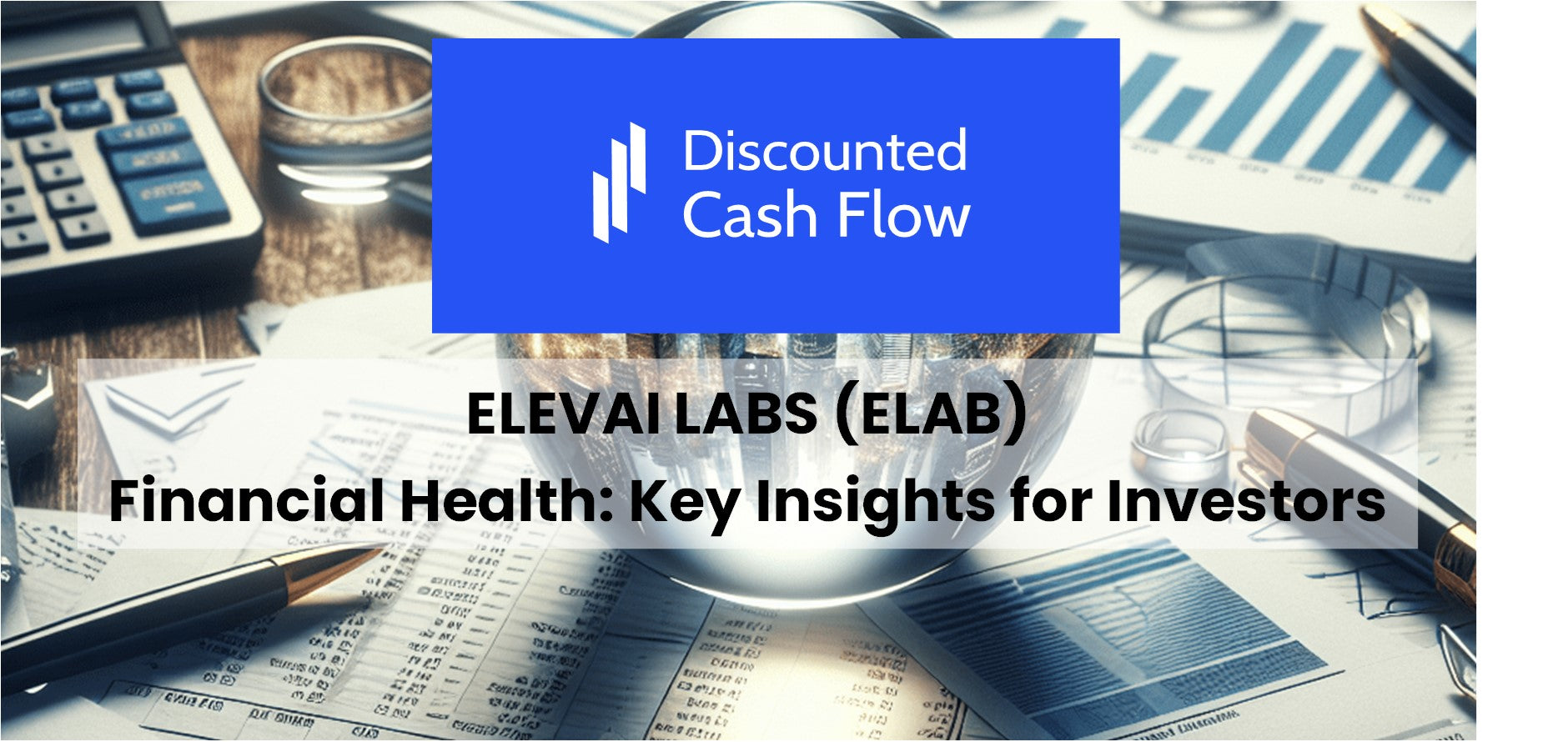 Breaking Down Elevai Labs (ELAB) Financial Health: Key Insights for Investors – DCFmodeling.com