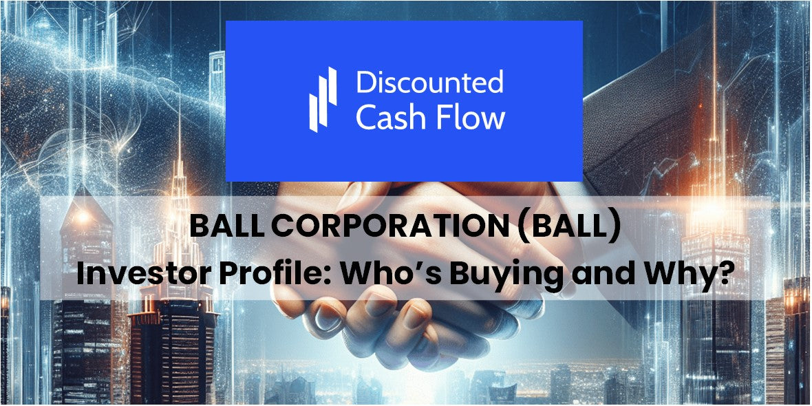 Exploring Ball Corporation (BALL): Who s Buying and Why? – DCFmodeling.com