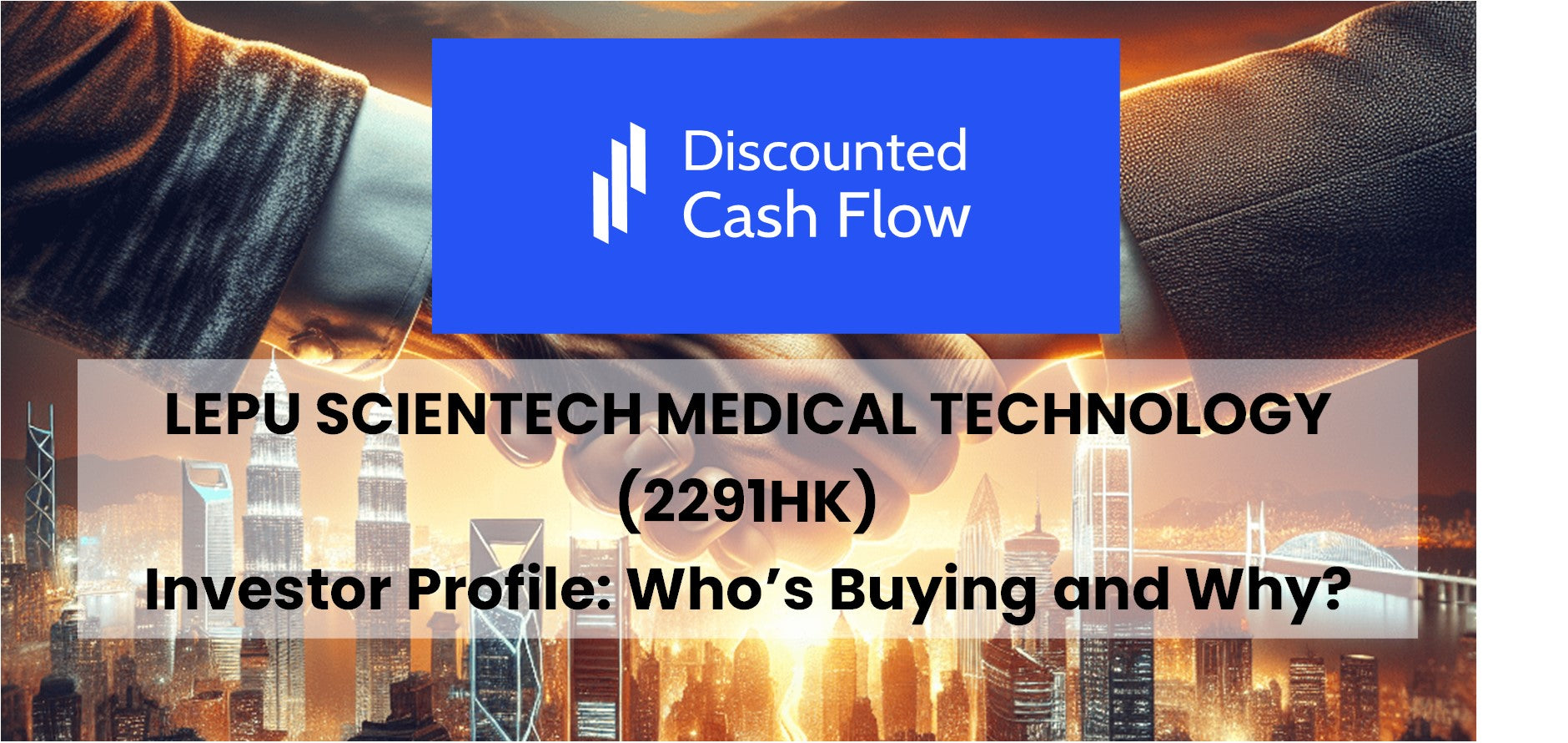 Exploring LEPU ScienTech Medical Technology (2291HK): Who’s Buying and Why? – DCFmodeling.com