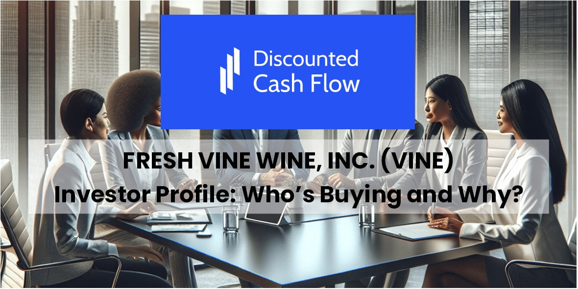Exploring Fresh Vine Wine, Inc. (VINE): Who s Buying and Why? – DCFmodeling.com