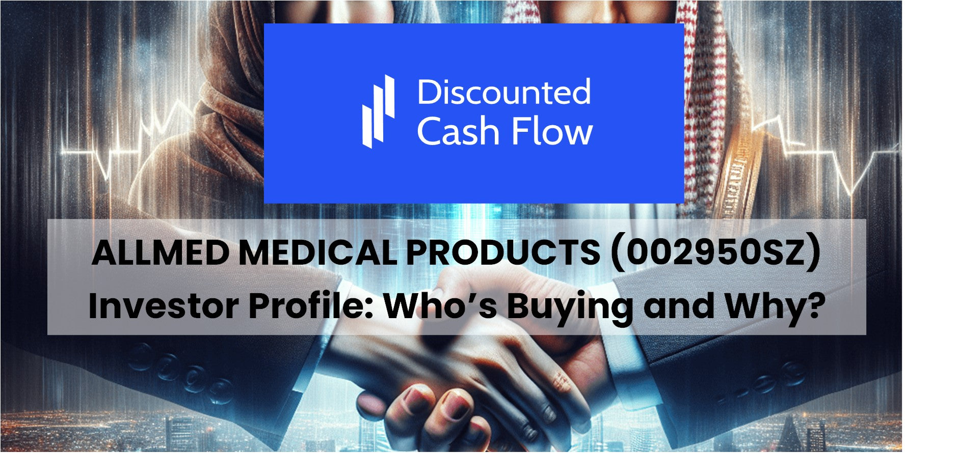 Exploring Allmed Medical Products (002950SZ): Who’s Buying and Why? – DCFmodeling.com