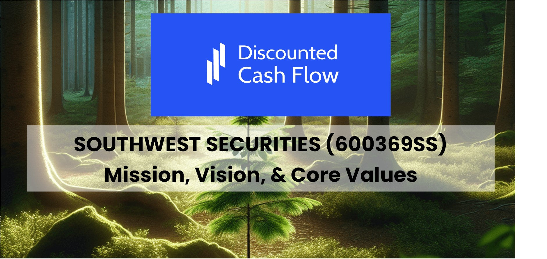 Mission Statement, Vision, & Core Values (2025) of Southwest Securities (600369SS) – DCFmodeling.com