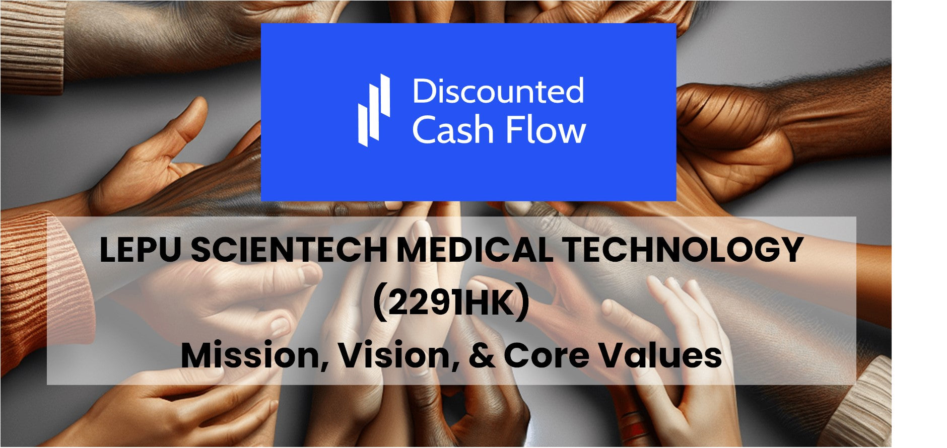 Mission Statement, Vision, & Core Values (2025) of LEPU ScienTech Medical Technology (2291HK ...