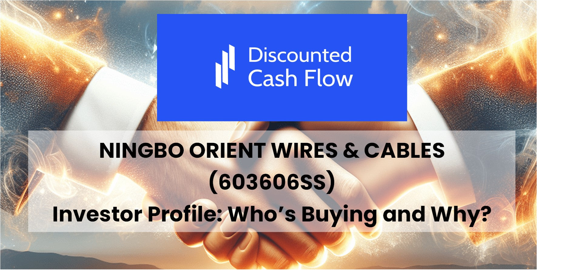 Exploring Ningbo Orient Wires & Cables (603606SS): Who’s Buying and Why? – DCFmodeling.com
