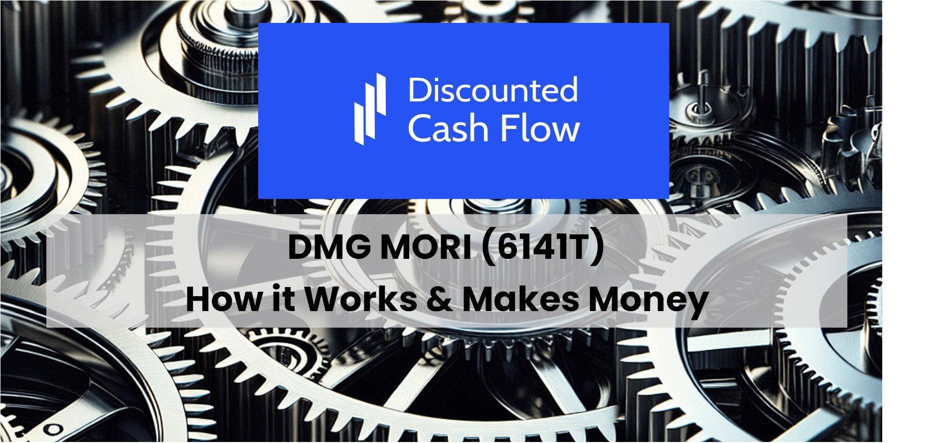 DMG Mori (6141T): history, ownership, mission, how it works & makes money – DCFmodeling.com