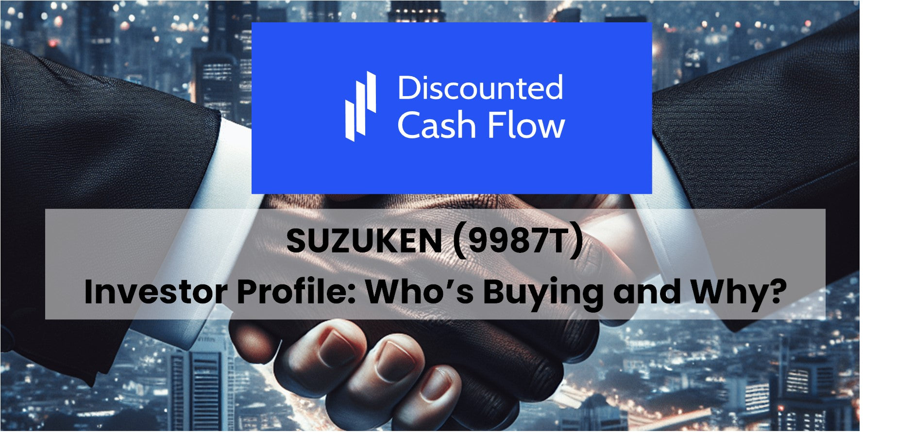 Exploring Suzuken (9987T): Who’s Buying and Why? – DCFmodeling.com