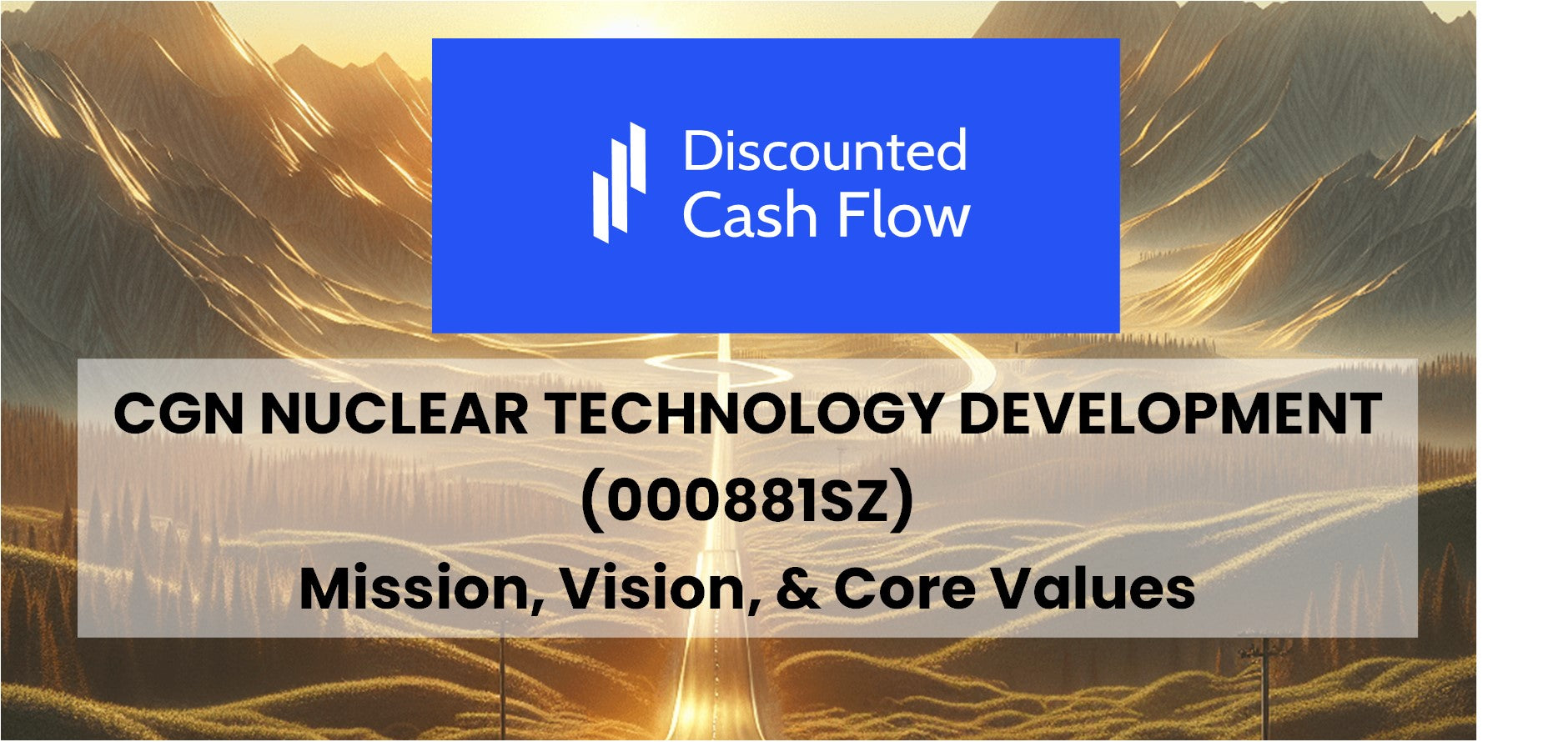 Mission Statement, Vision, & Core Values (2025) of CGN Nuclear Technology Development (000881SZ ...