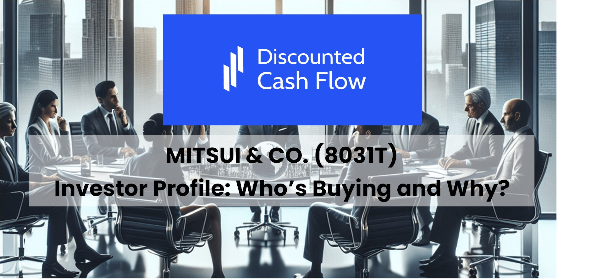 Exploring Mitsui & Co. (8031T): Who’s Buying and Why? – DCFmodeling.com