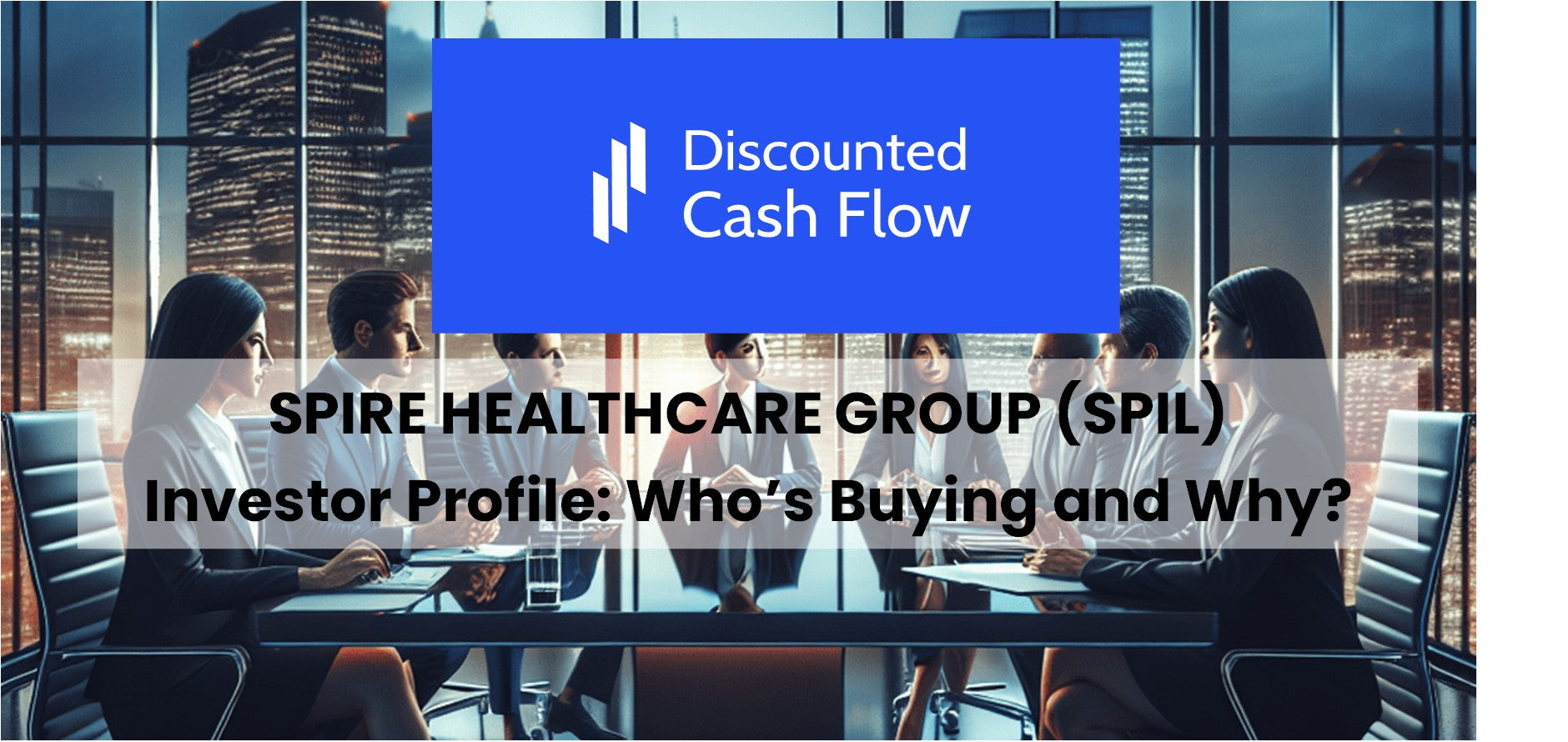 Exploring Spire Healthcare Group (SPIL): Who’s Buying and Why? – DCF, SWOT, CANVAS, PESTEL, BCG ...