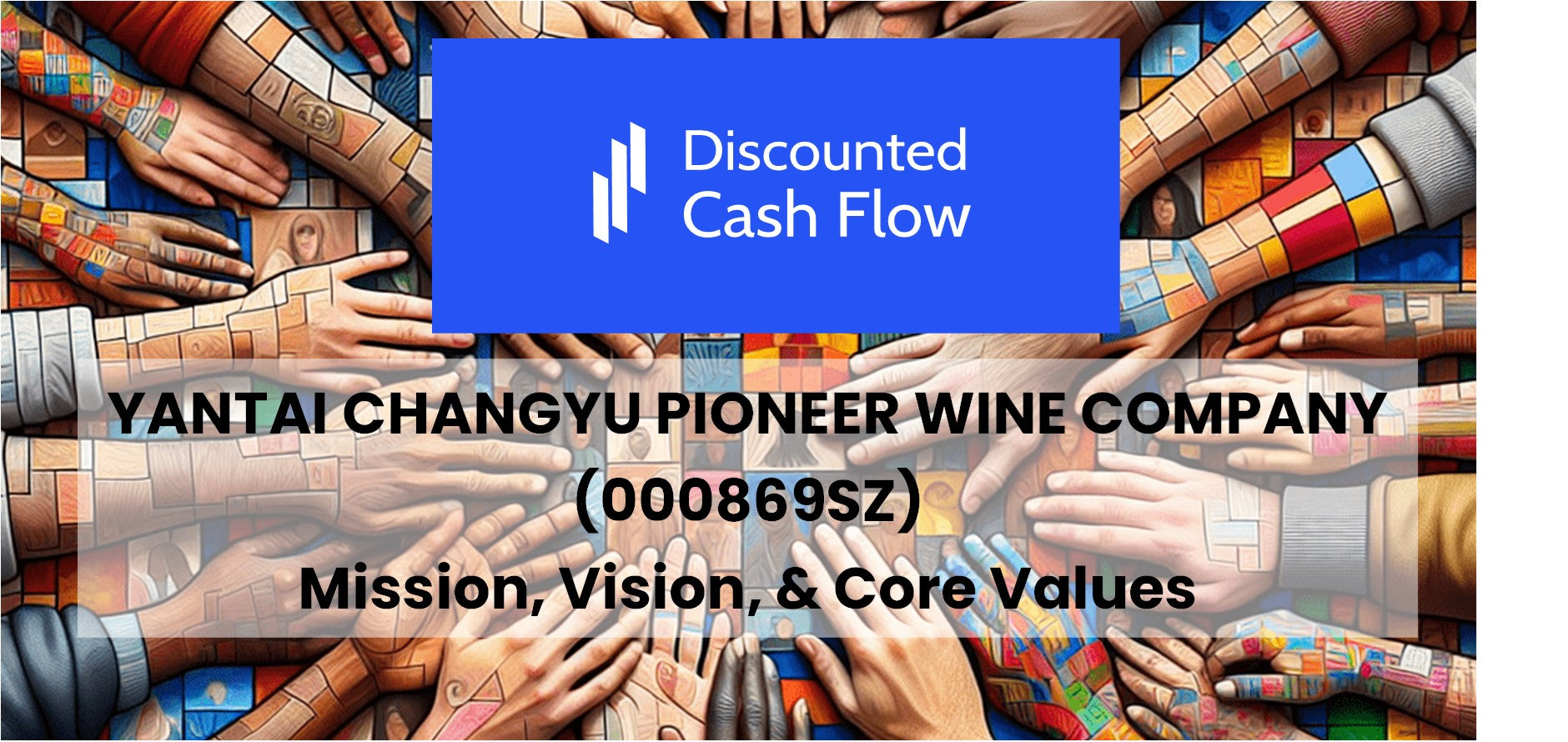 Mission Statement, Vision, & Core Values (2025) of Yantai Changyu Pioneer Wine Company (000869SZ ...