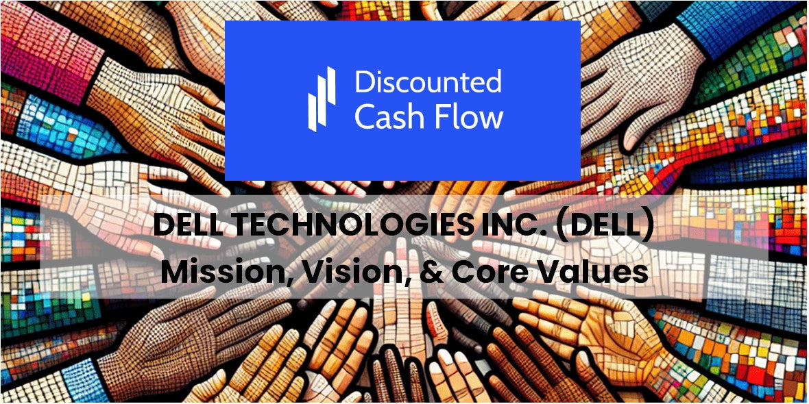 Mission Statement, Vision, & Core Values (2025) of Dell Technologies Inc. (DELL) – DCFmodeling.com