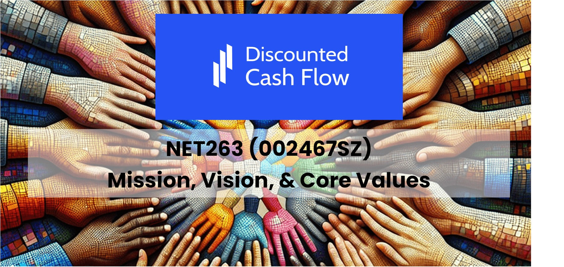 Mission Statement, Vision, & Core Values (2025) of NET263 (002467SZ) – DCFmodeling.com