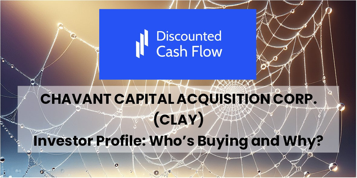 Exploring Chavant Capital Acquisition Corp. (CLAY): Who’s Buying and Why? – DCFmodeling.com