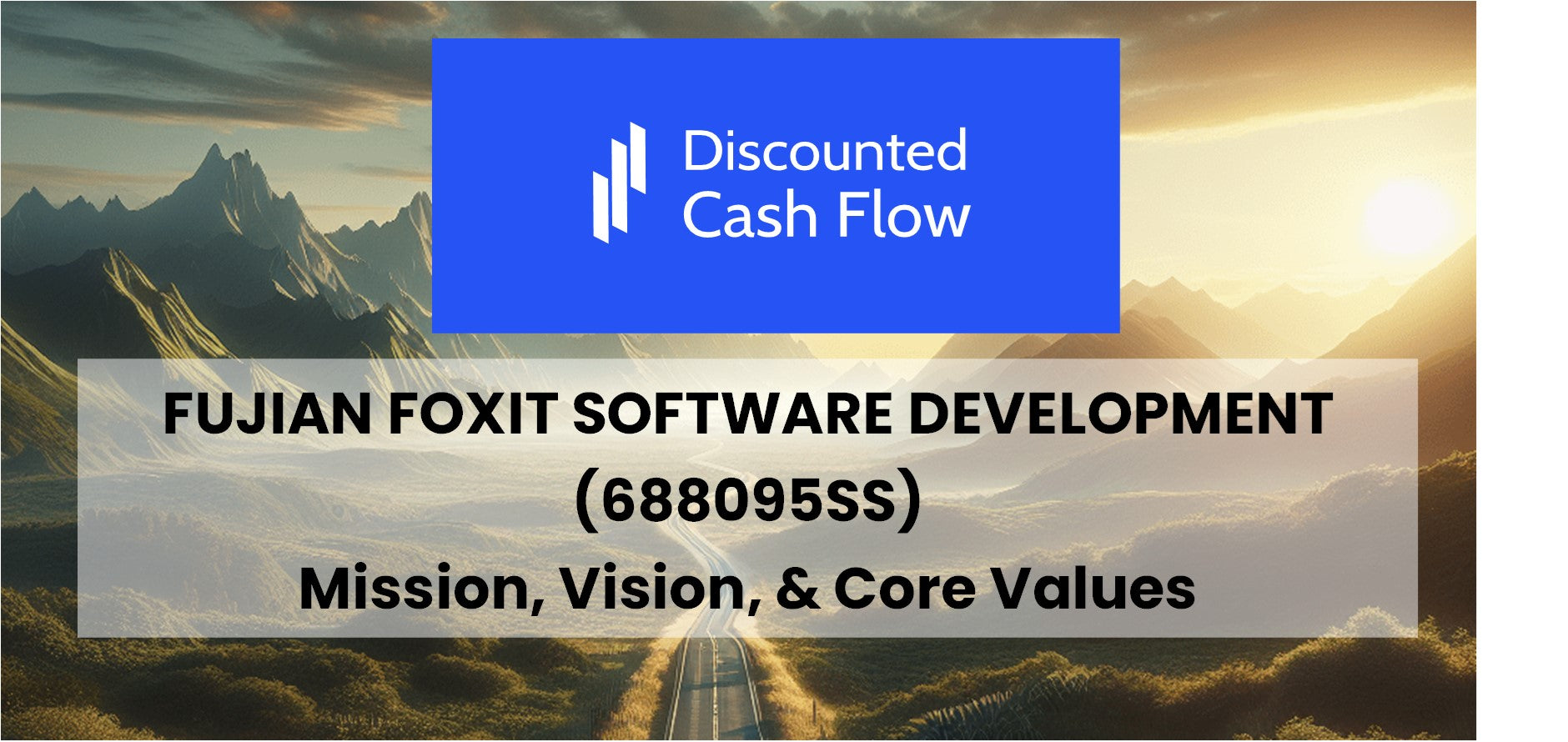 Mission Statement, Vision, & Core Values (2025) of Fujian Foxit Software Development (688095SS ...