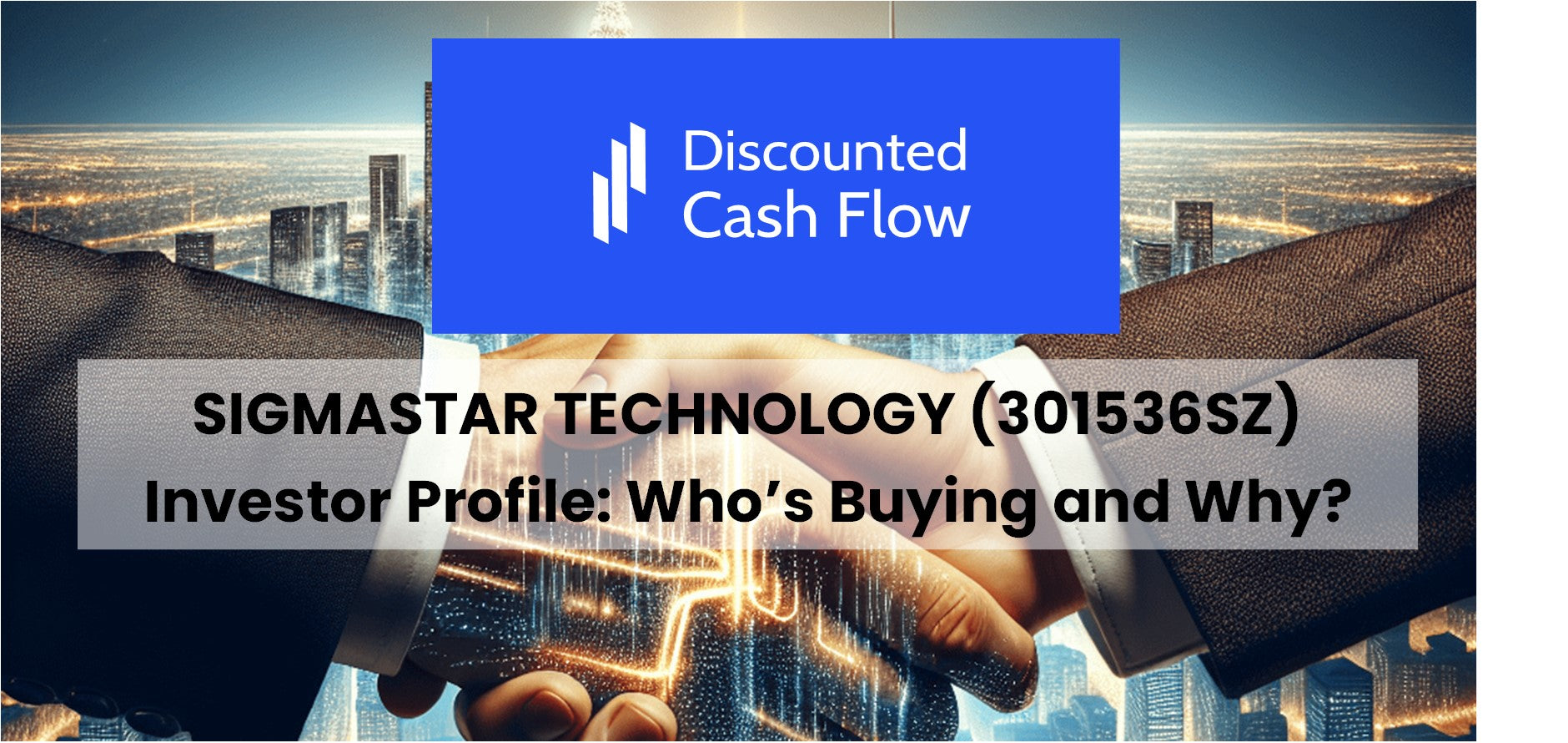 Exploring Sigmastar Technology (301536SZ): Who’s Buying and Why? – DCFmodeling.com