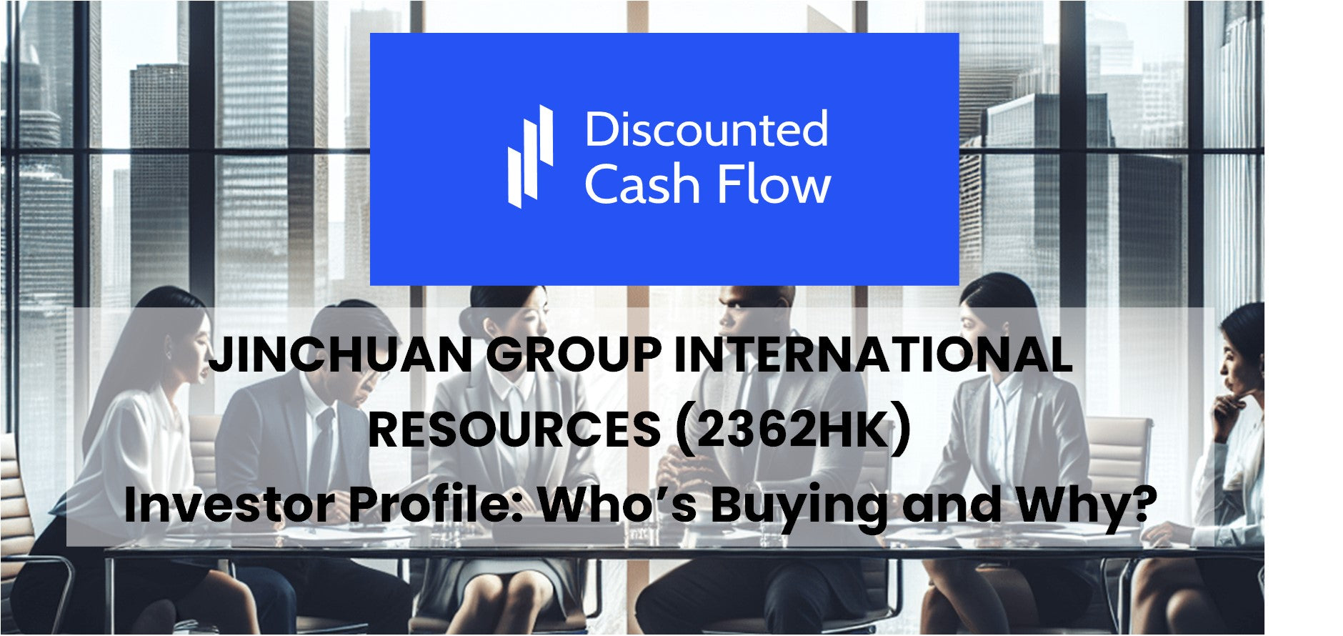 Exploring Jinchuan Group International Resources (2362HK): Who’s Buying and Why? – DCFmodeling.com