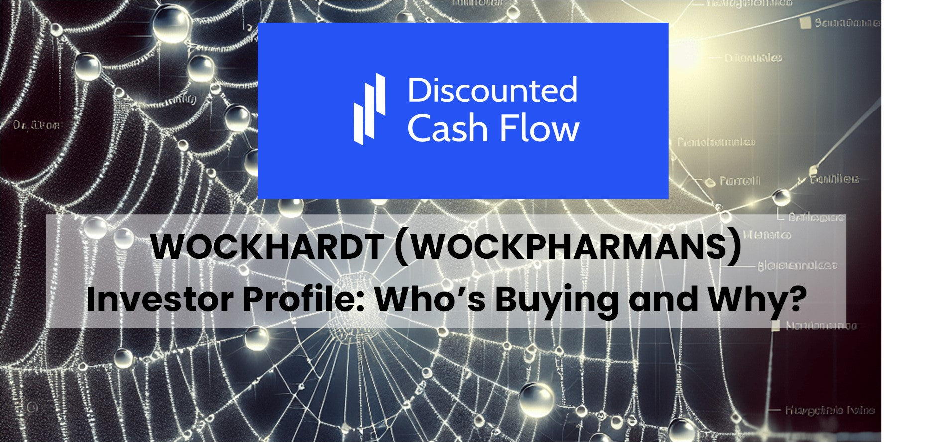 Exploring Wockhardt (WOCKPHARMANS): Who’s Buying and Why? – DCFmodeling.com