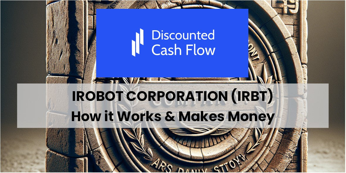 iRobot Corporation (IRBT): history, ownership, mission, how it works & makes money – DCFmodeling.com