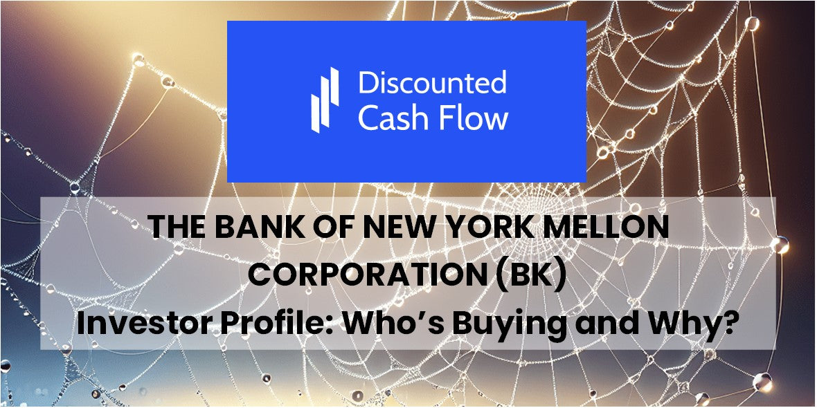 Exploring The Bank of New York Mellon Corporation (BK): Who s Buying and Why? – DCFmodeling.com