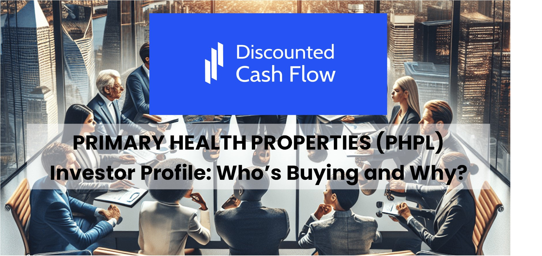 Exploring Primary Health Properties (PHPL): Who’s Buying and Why? – DCFmodeling.com