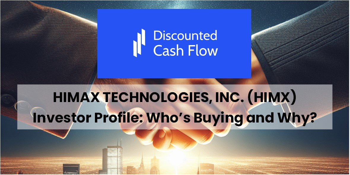 Exploring Himax Technologies, Inc. (HIMX): Who s Buying and Why? – DCFmodeling.com