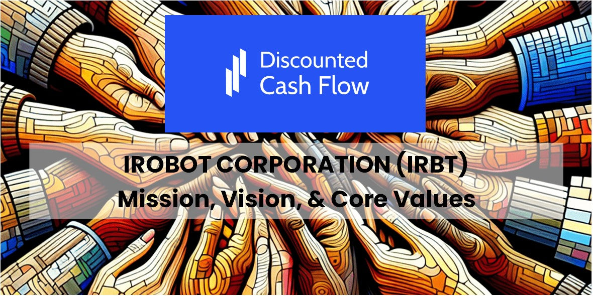 Mission Statement, Vision, & Core Values (2025) of iRobot Corporation (IRBT) – DCFmodeling.com