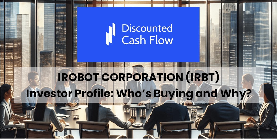 Exploring iRobot Corporation (IRBT): Who s Buying and Why? – DCFmodeling.com