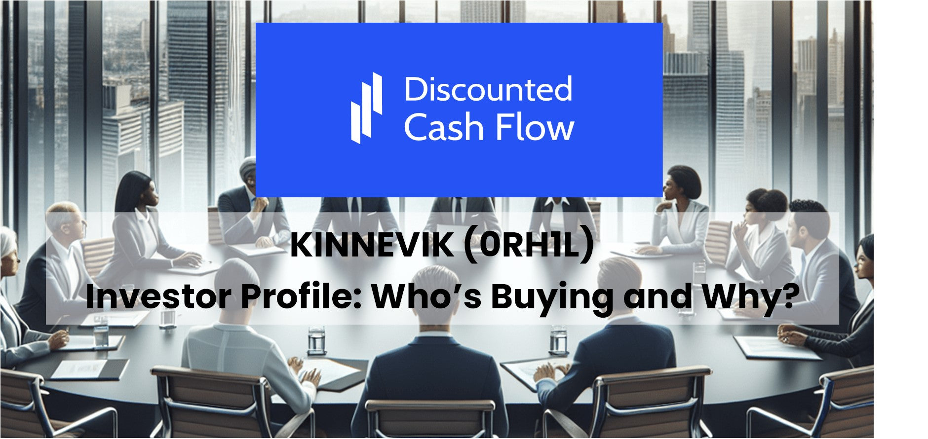 Exploring Kinnevik (0RH1L): Who’s Buying and Why? – DCFmodeling.com