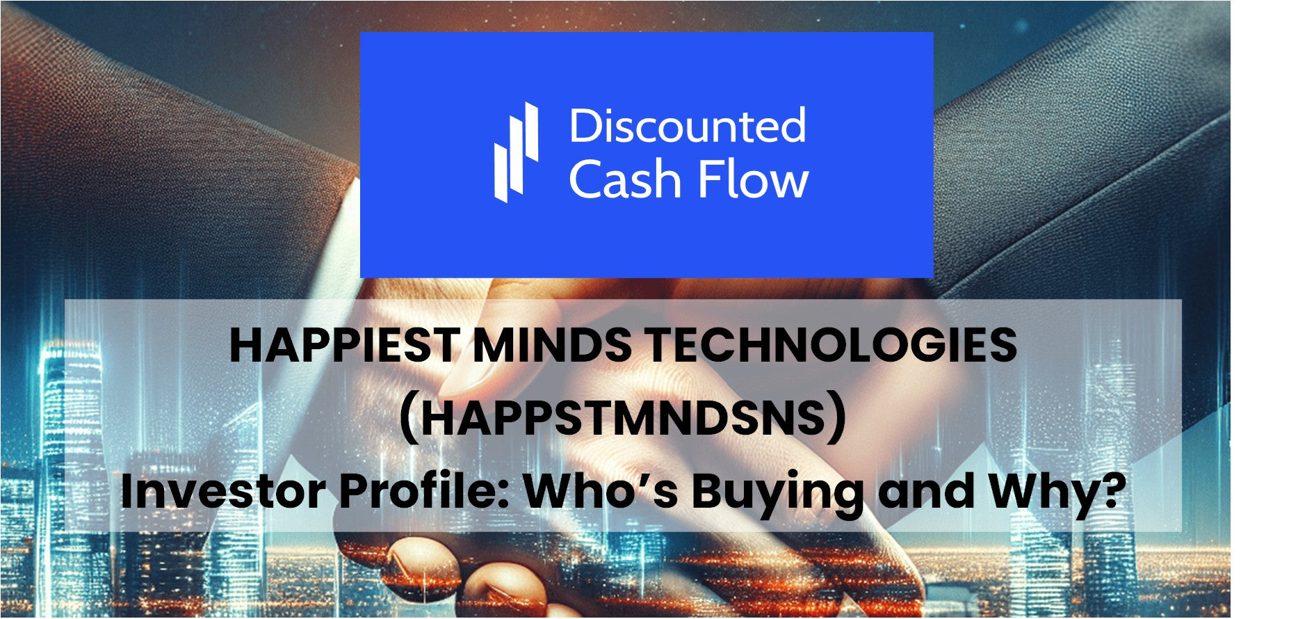 Exploring Happiest Minds Technologies (HAPPSTMNDSNS): Who’s Buying and Why? – DCFmodeling.com