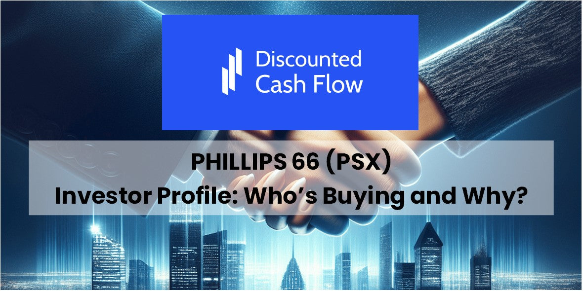 Exploring Phillips 66 (PSX): Who s Buying and Why? – DCFmodeling.com