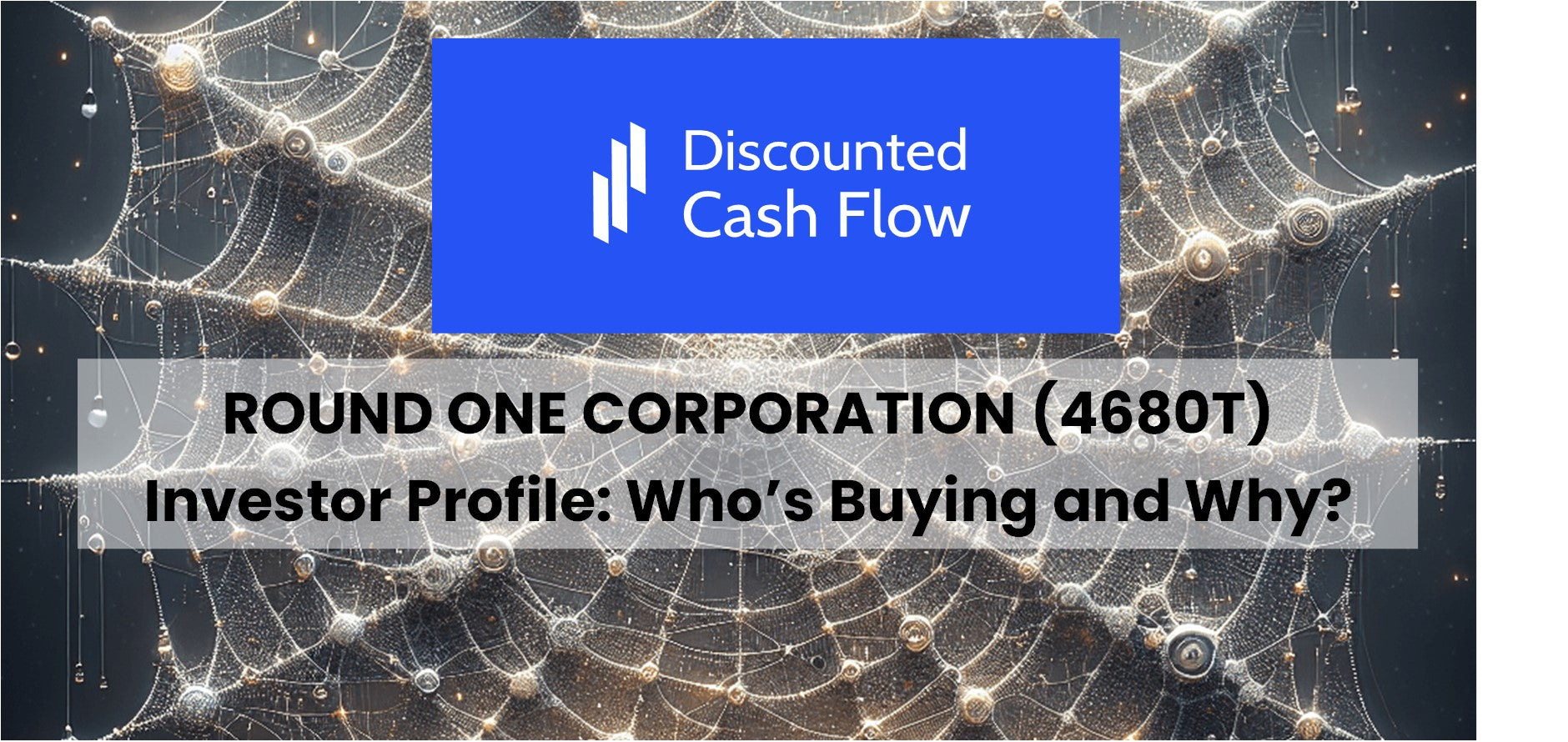 Exploring Round One Corporation (4680T): Who’s Buying and Why? – DCFmodeling.com