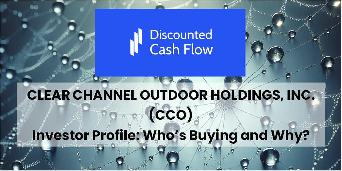 Exploring Clear Channel Outdoor Holdings, Inc. (CCO): Who s Buying and Why? – DCFmodeling.com