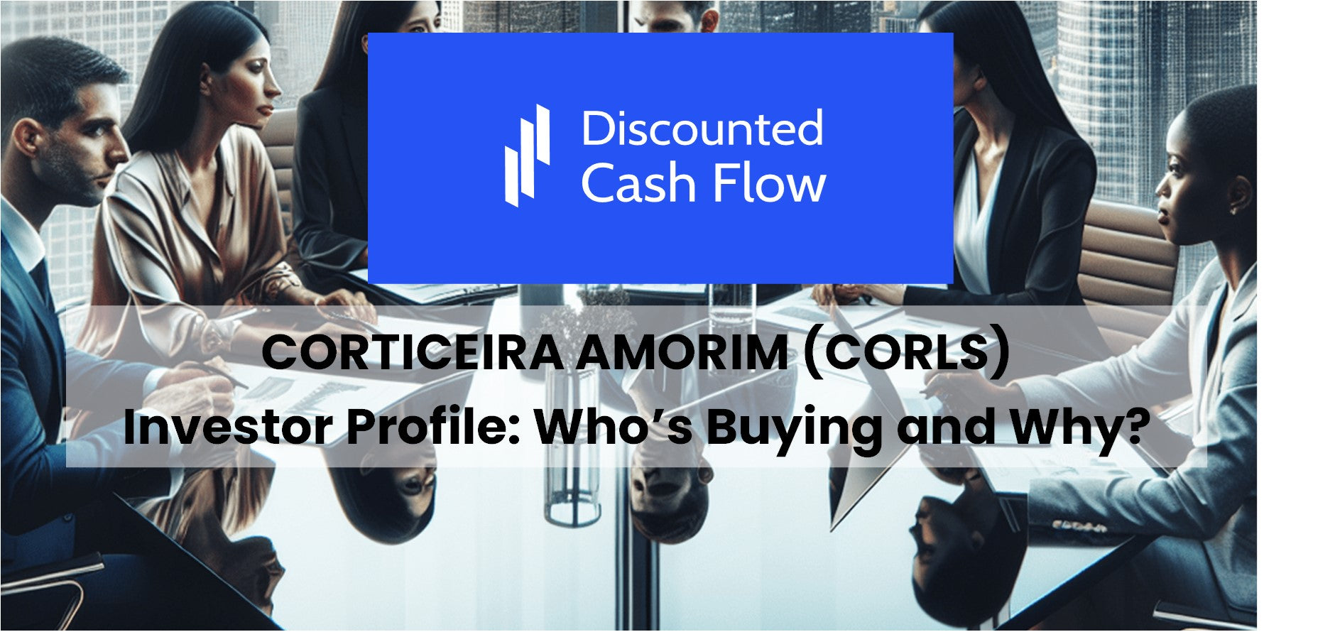 Exploring Corticeira Amorim (CORLS): Who’s Buying and Why? – DCFmodeling.com