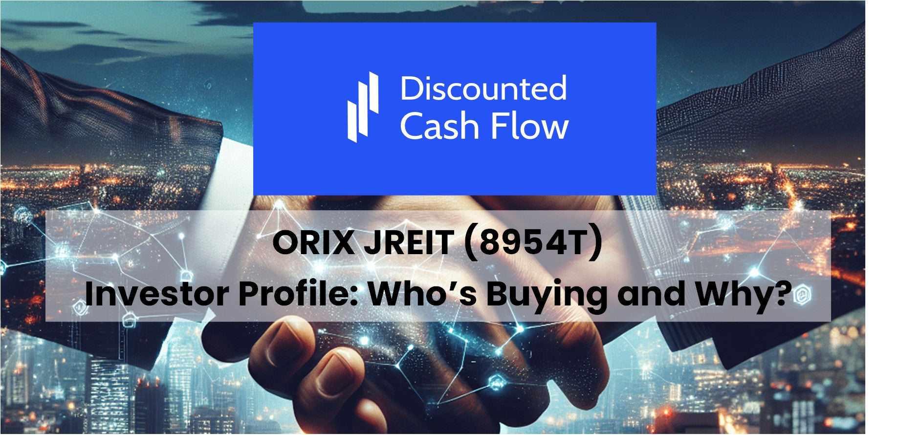 Explorando Orix Jreit (8954T): ¿Quién está comprando y por qué? – DCFmodeling.com