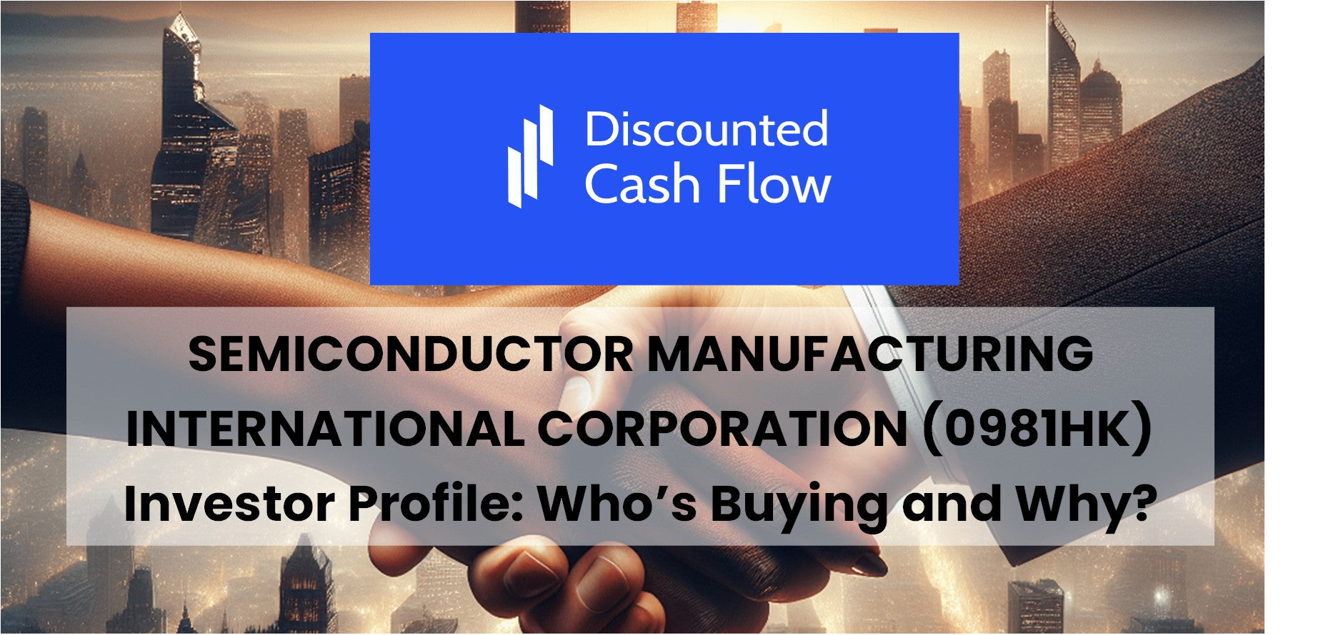 Exploring Semiconductor Manufacturing International Corporation (0981HK): Who’s Buying and Why ...
