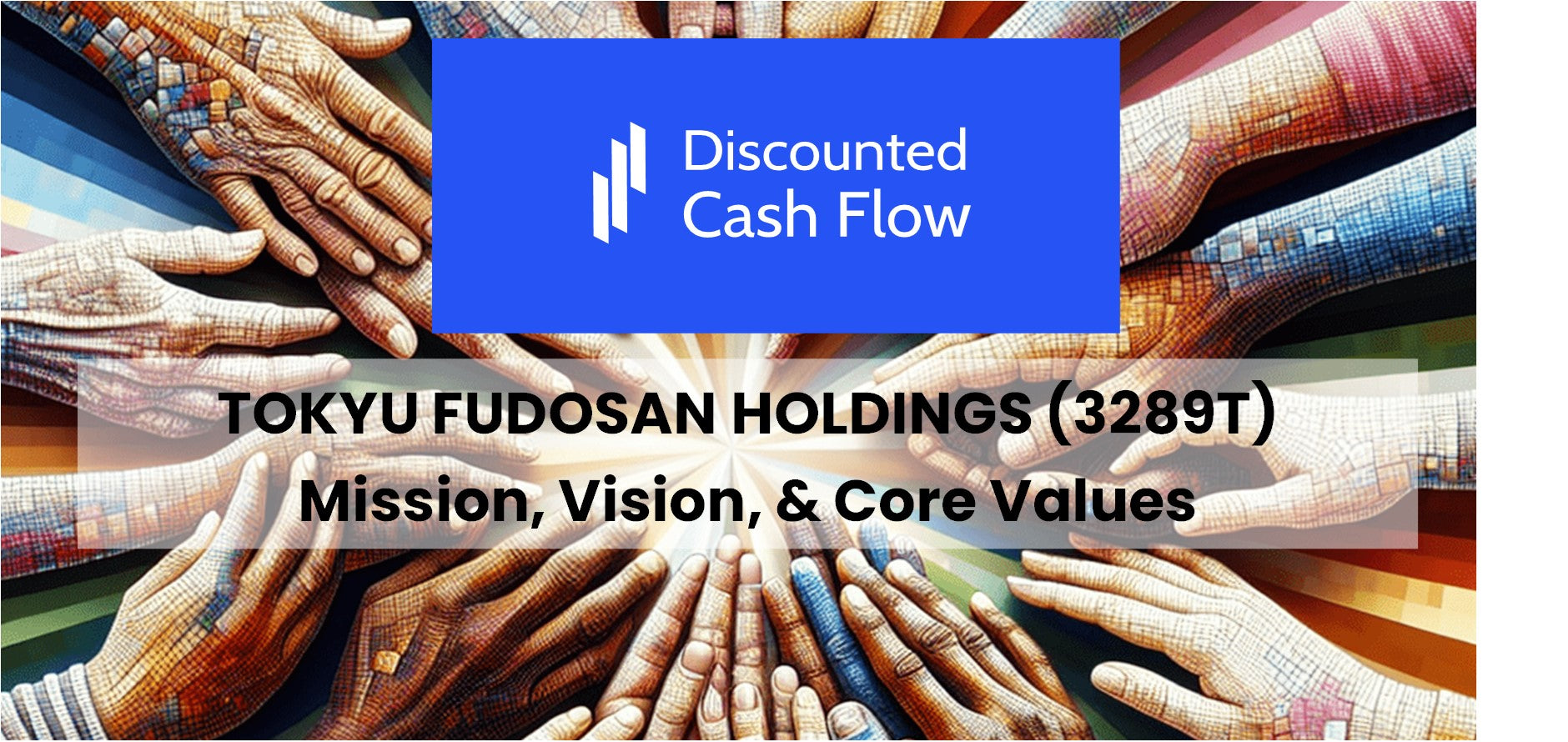 Mission Statement, Vision, & Core Values (2025) of Tokyu Fudosan Holdings (3289T) – DCFmodeling.com