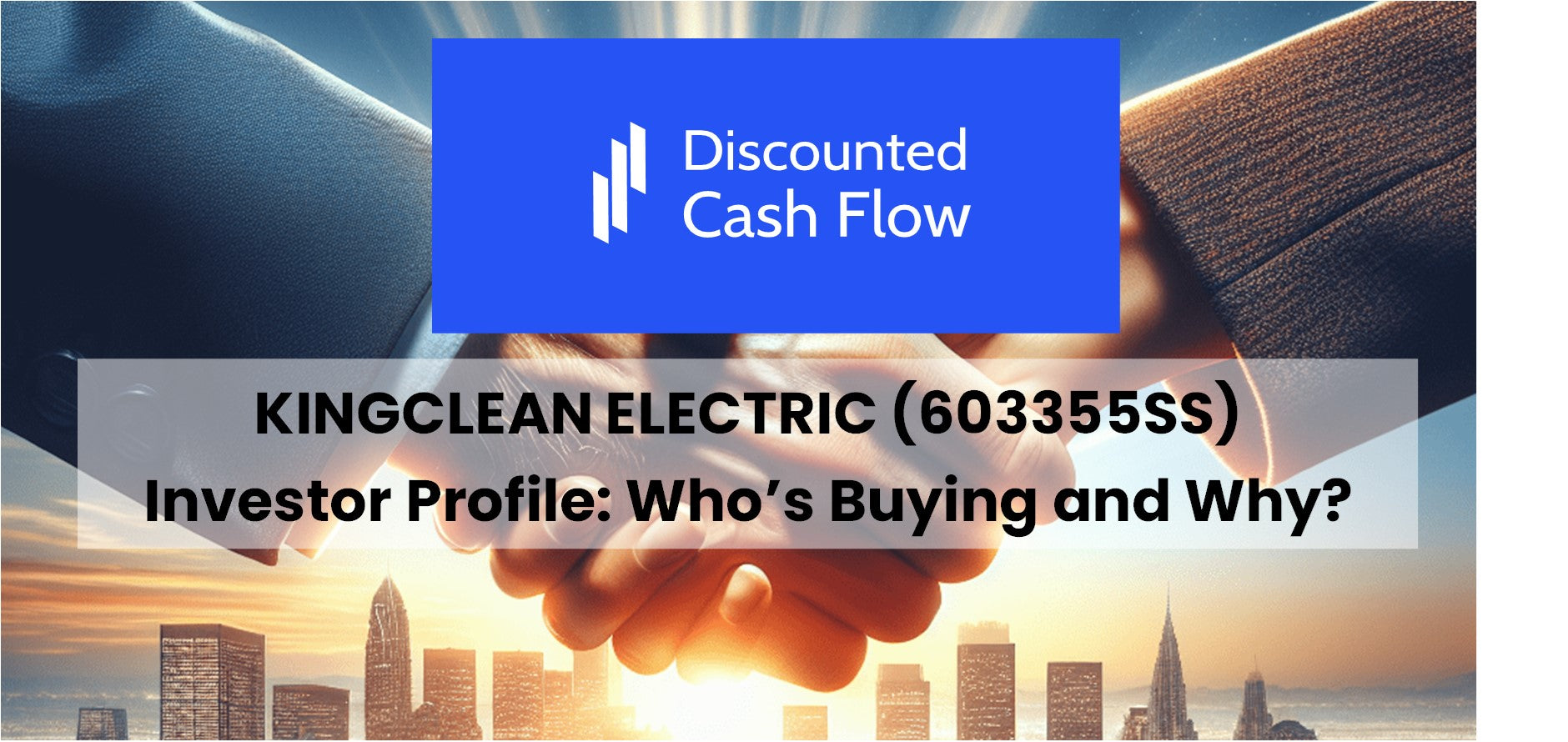 Exploring Kingclean Electric (603355SS): Who’s Buying and Why? – DCFmodeling.com