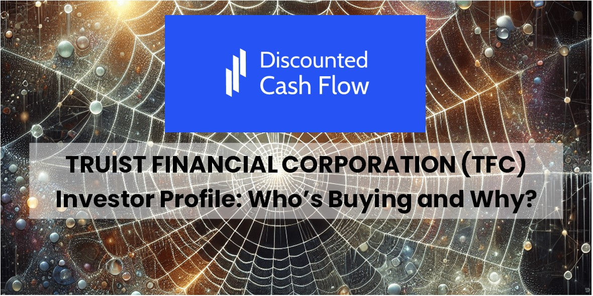 Exploring Truist Financial Corporation (TFC): Who s Buying and Why? – DCFmodeling.com