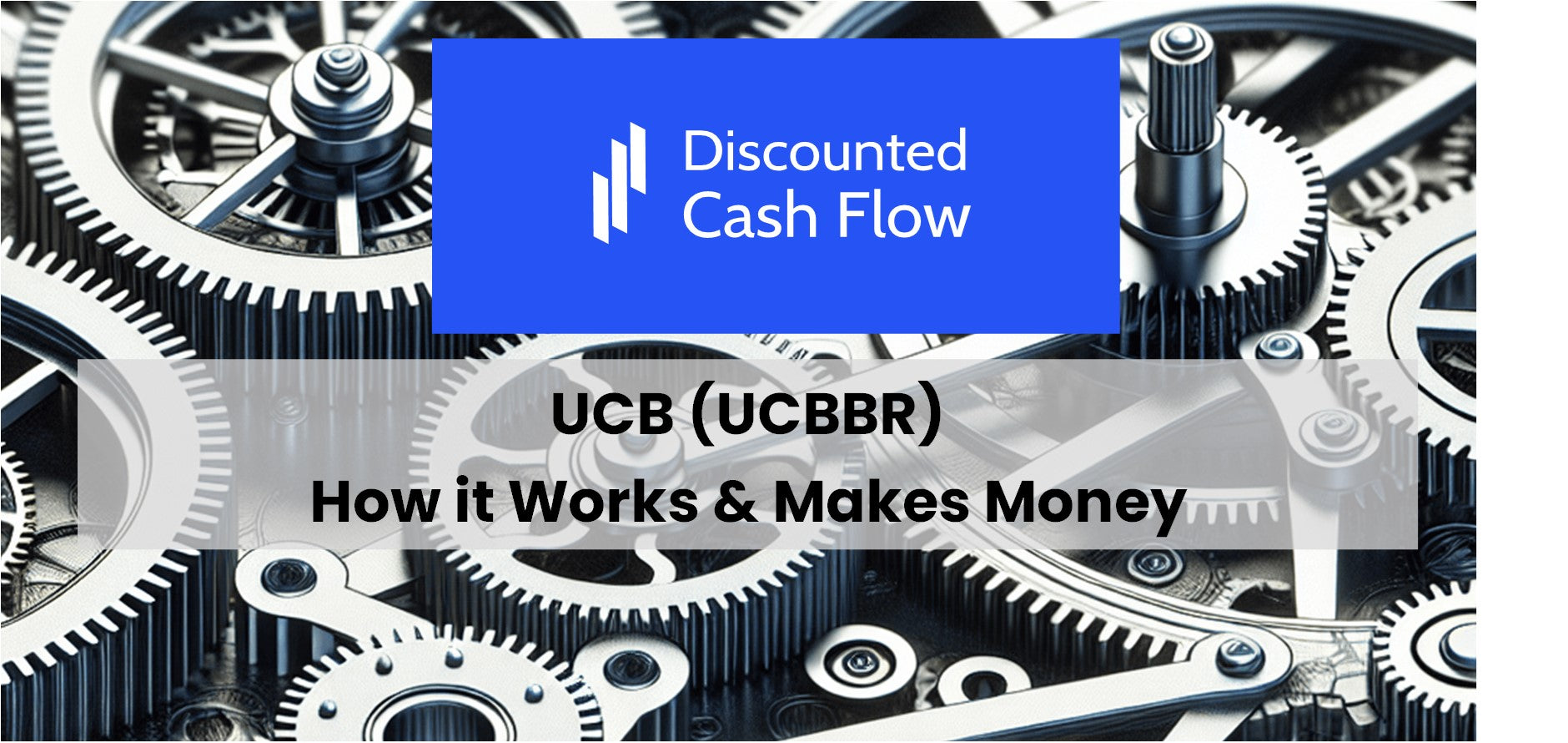 UCB (UCBBR): history, ownership, mission, how it works & makes money – DCFmodeling.com