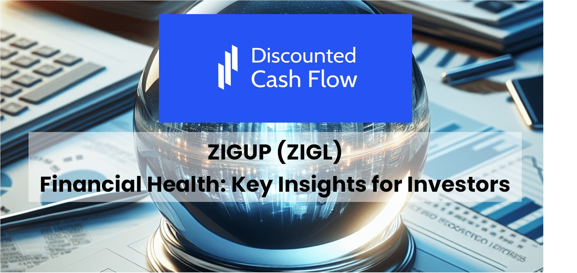 Breaking Down Zigup (ZIGL) Financial Health: Key Insights for Investors – DCFmodeling.com