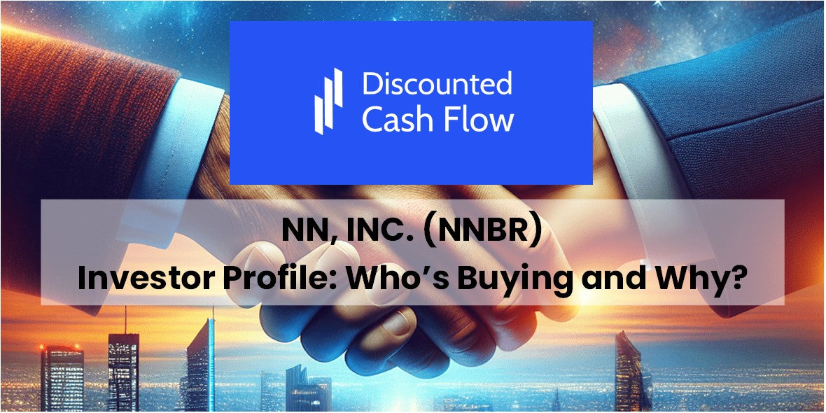 Exploring NN, Inc. (NNBR): Who s Buying and Why? – DCFmodeling.com
